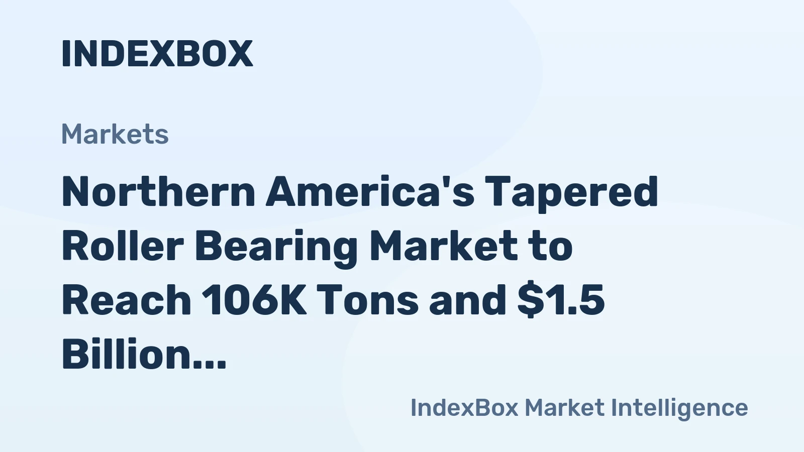 Northern America's Tapered Roller Bearing Market to Reach 106K Tons and $1.5 Billion