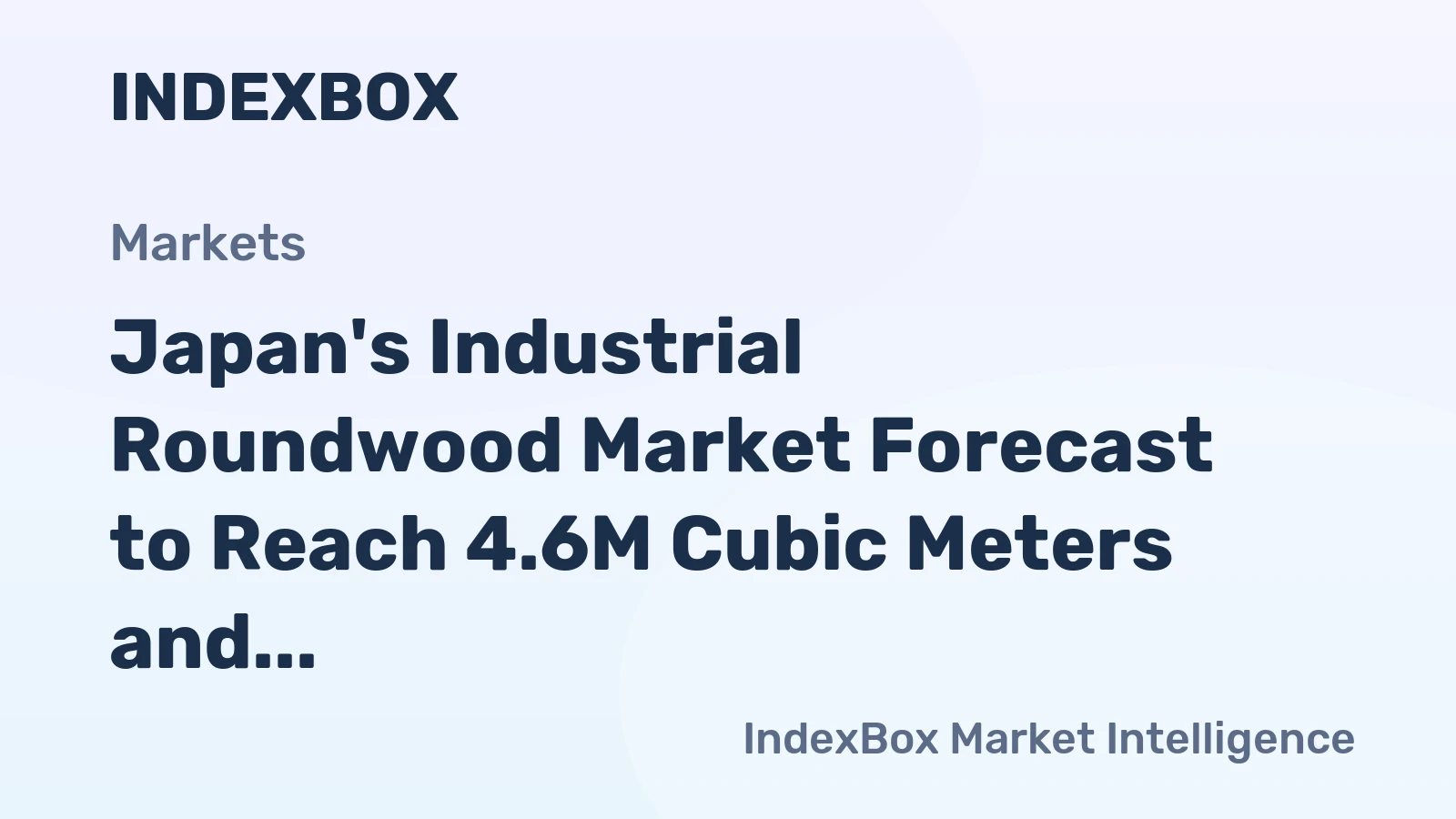 Japan's Industrial Roundwood Market Forecast to Reach 4.6M Cubic Meters and $572M by 2035