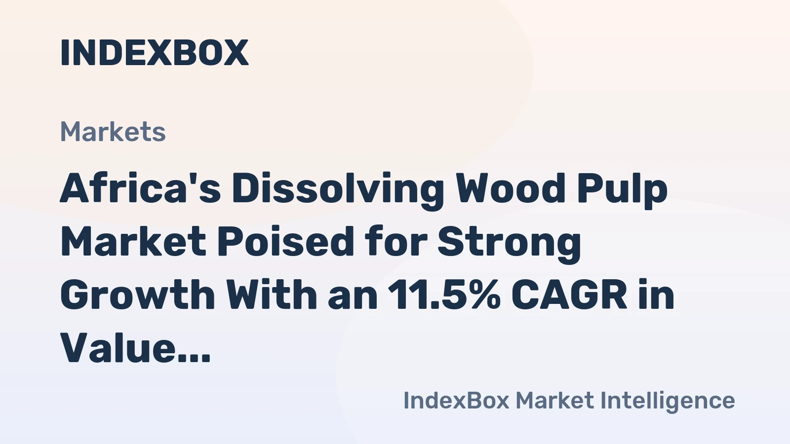 Africa's Dissolving Wood Pulp Market Poised for Strong Growth With an 11.5% CAGR in Value