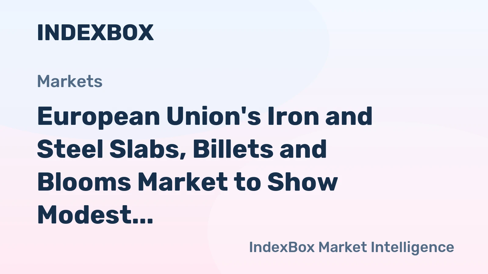 European Union's Iron and Steel Slabs, Billets and Blooms Market to Show Modest Growth with +1.0% CAGR