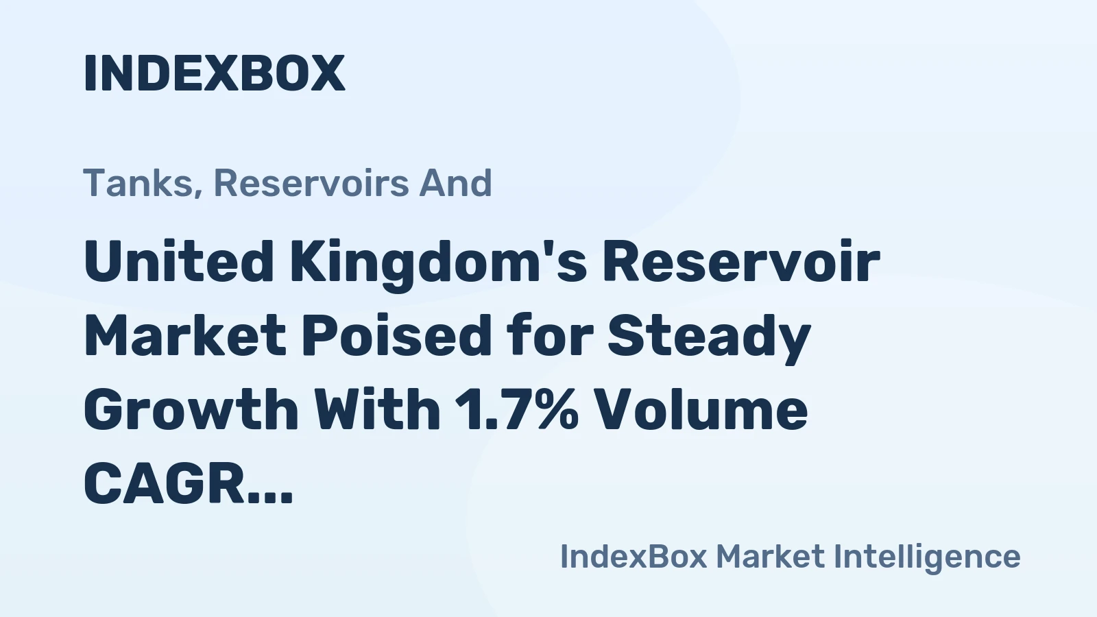 United Kingdom's Reservoir Market Poised for Steady Growth With 1.7% Volume CAGR Through 2035