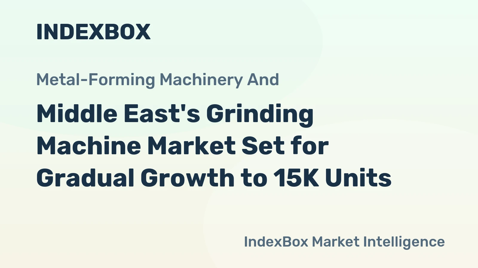 Middle East's Grinding Machine Market Set for Gradual Growth to 15K Units