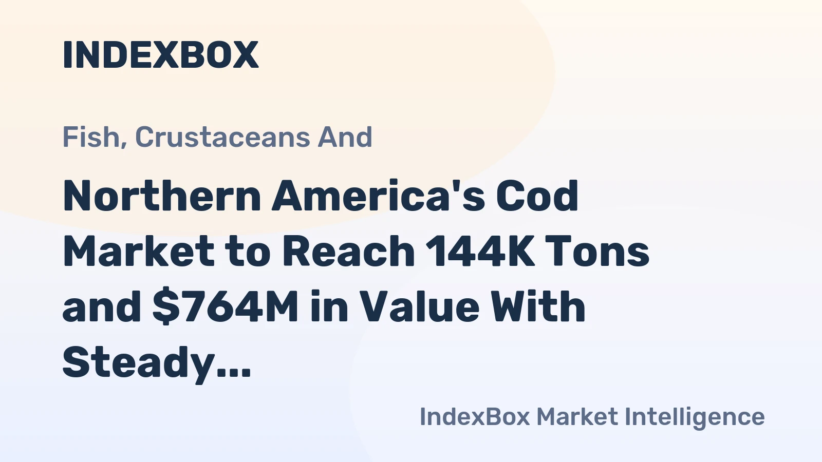 Northern America's Cod Market to Reach 144K Tons and $764M in Value With Steady Growth