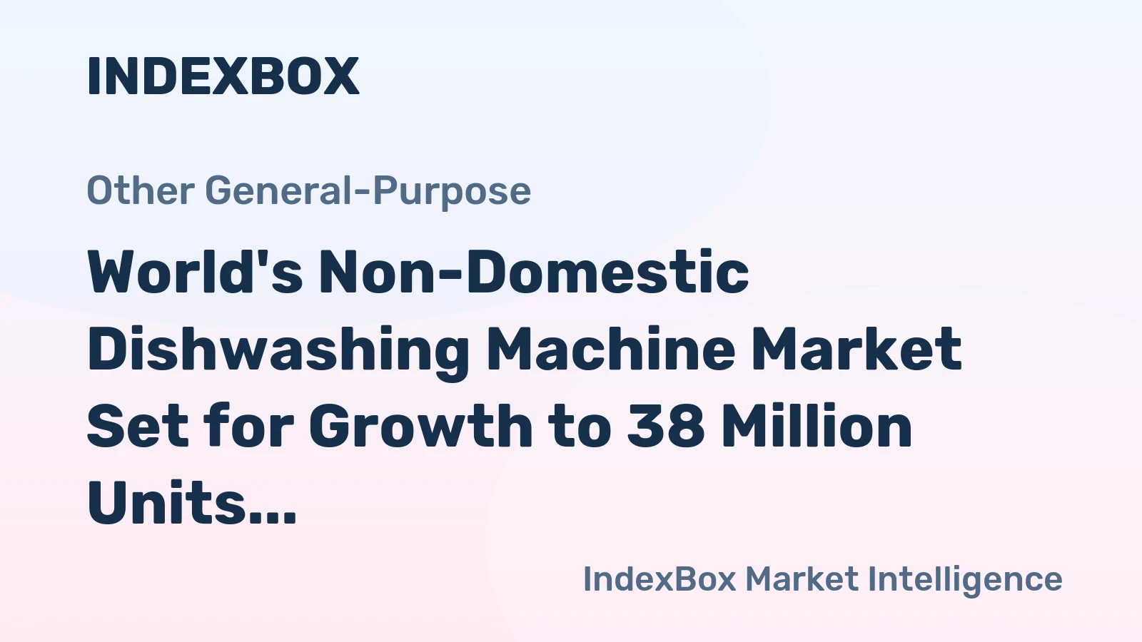 World's Non-Domestic Dishwashing Machine Market Set for Growth to 38 Million Units and $59 Billion