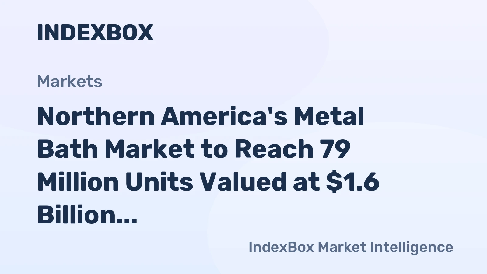 Northern America's Metal Bath Market to Reach 79 Million Units Valued at $1.6 Billion by 2035