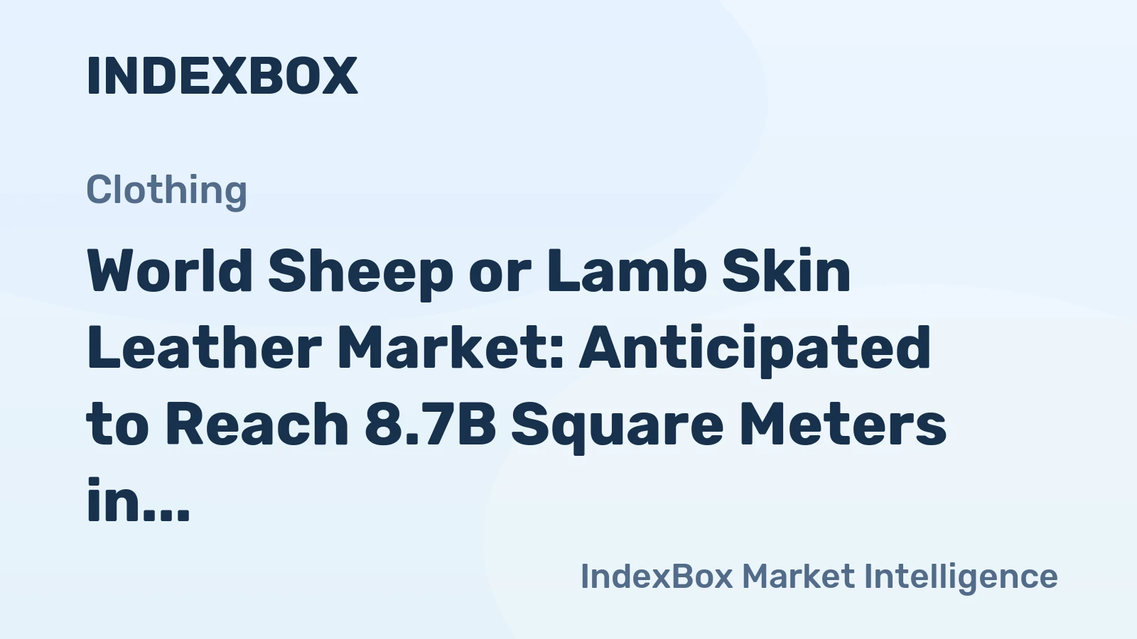 World Sheep or Lamb Skin Leather Market: Anticipated to Reach 8.7B Square Meters in Volume and $126.8B in Value by 2035