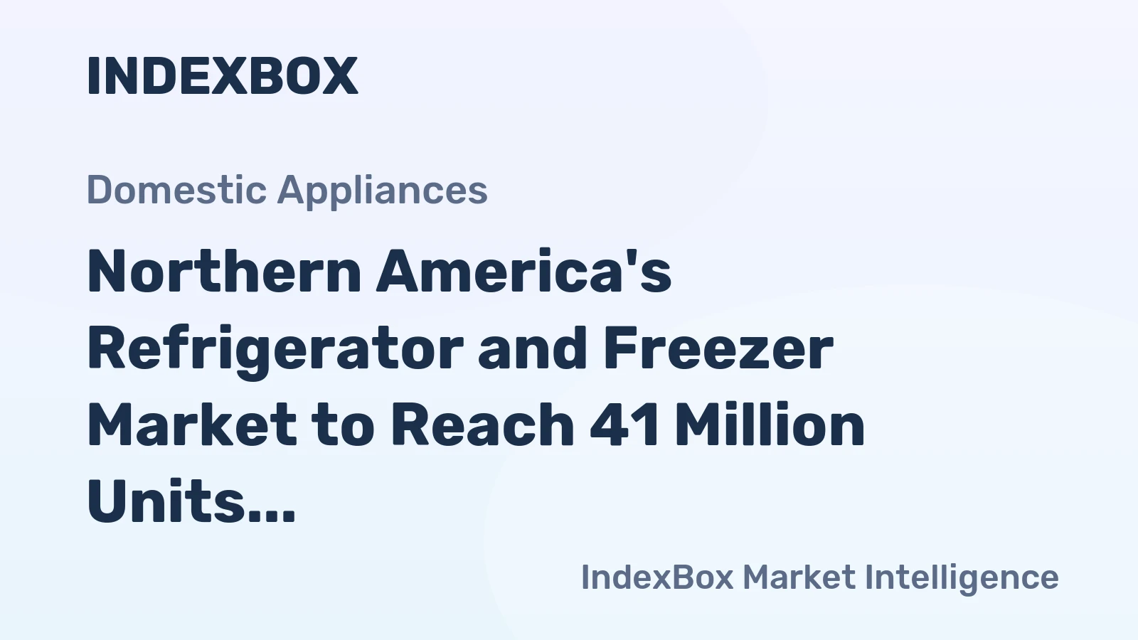 Northern America's Refrigerator and Freezer Market to Reach 41 Million Units and $24.4 Billion by 2035