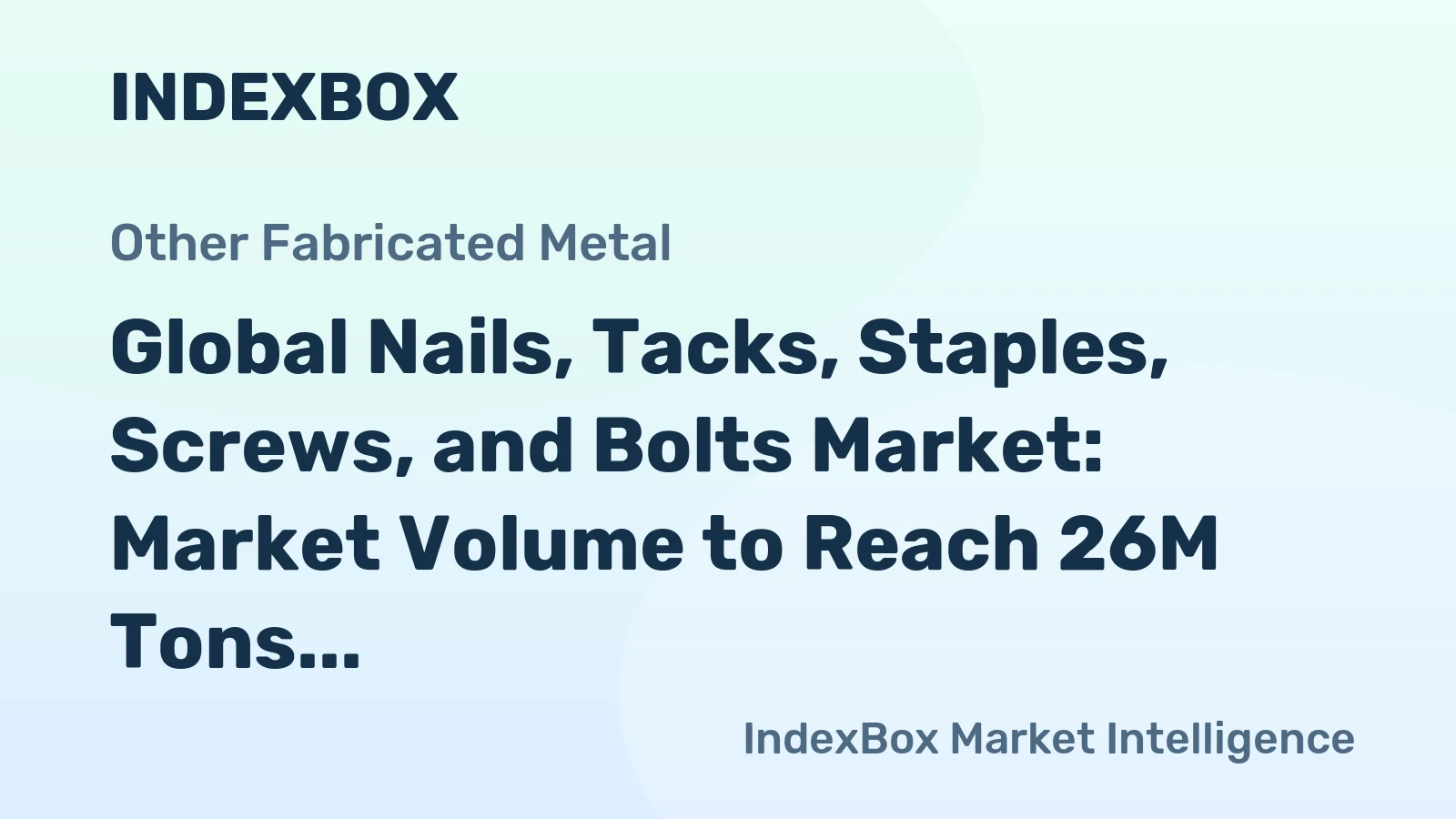 Global Nails, Tacks, Staples, Screws, and Bolts Market: Market Volume to Reach 26M Tons and Market Value to Hit $95B by 2035