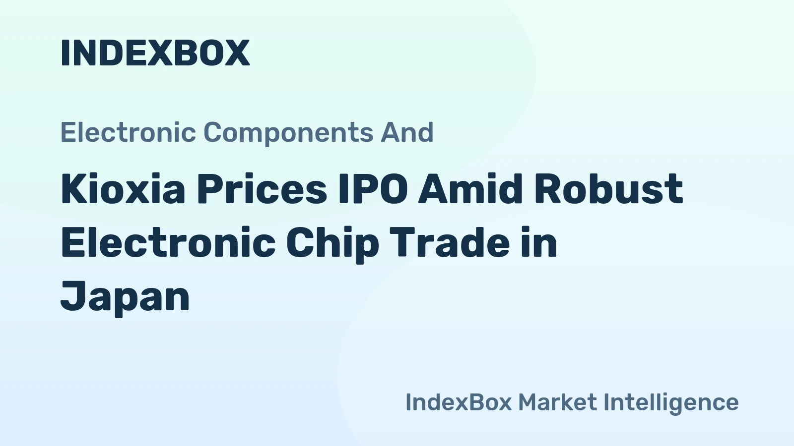 Kioxia Prices IPO Amid Robust Electronic Chip Trade in Japan