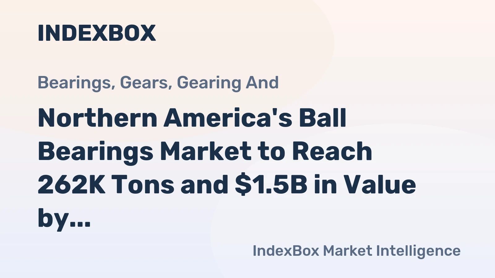 Northern America's Ball Bearings Market to Reach 262K Tons and $1.5B in Value by 2035, Driven by Increasing Demand
