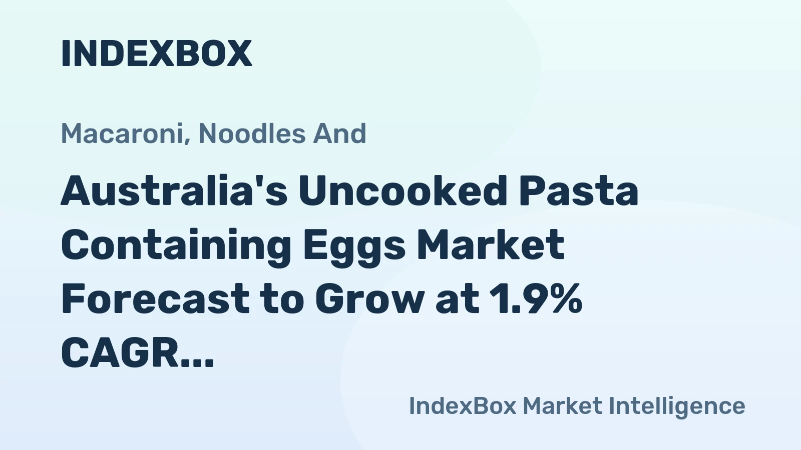 Australia's Uncooked Pasta Containing Eggs Market Forecast to Grow at 1.9% CAGR Through 2035