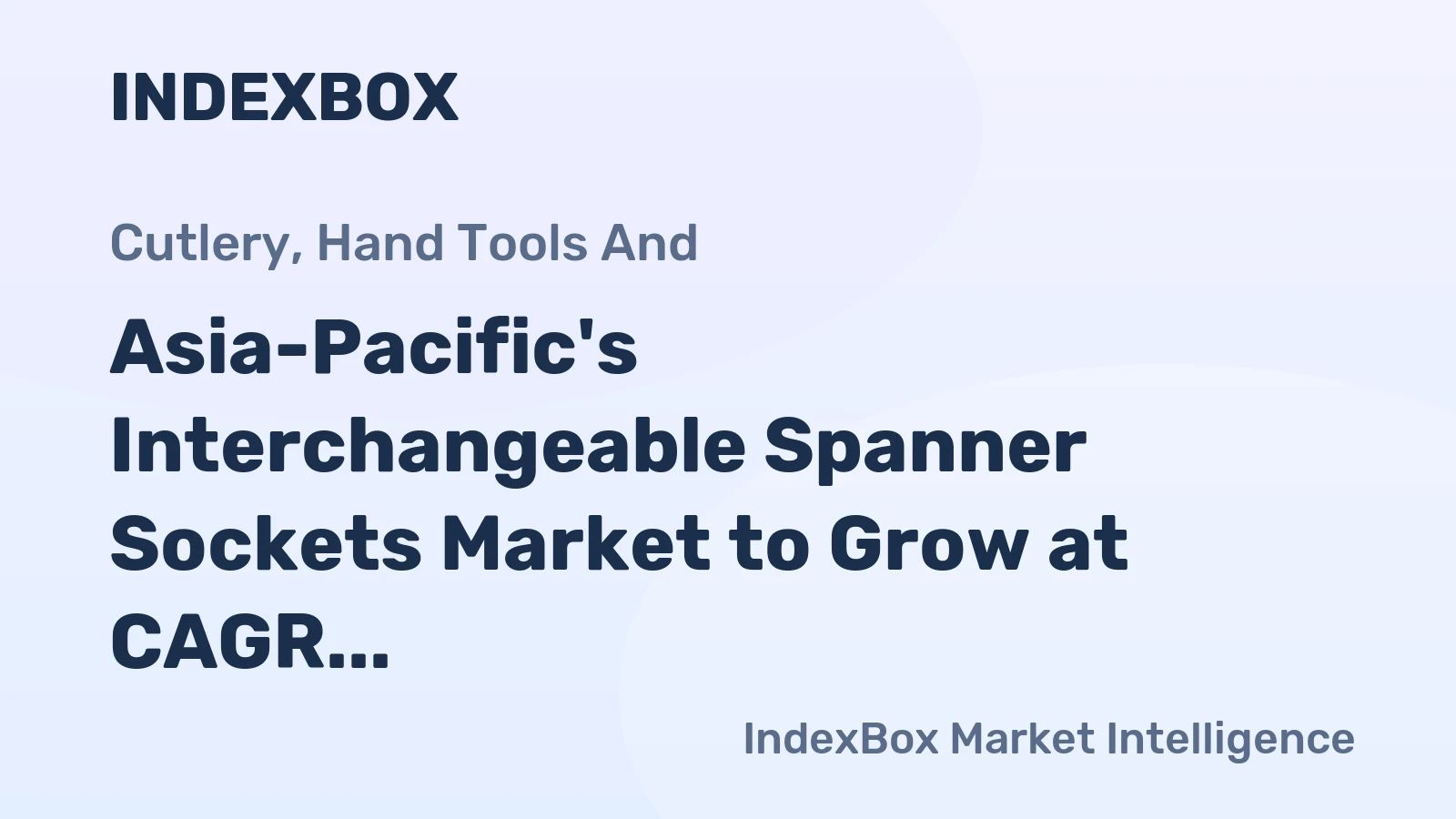 Asia-Pacific's Interchangeable Spanner Sockets Market to Grow at CAGR of +1.5% over Next Decade, Reaching $1.2B by 2035