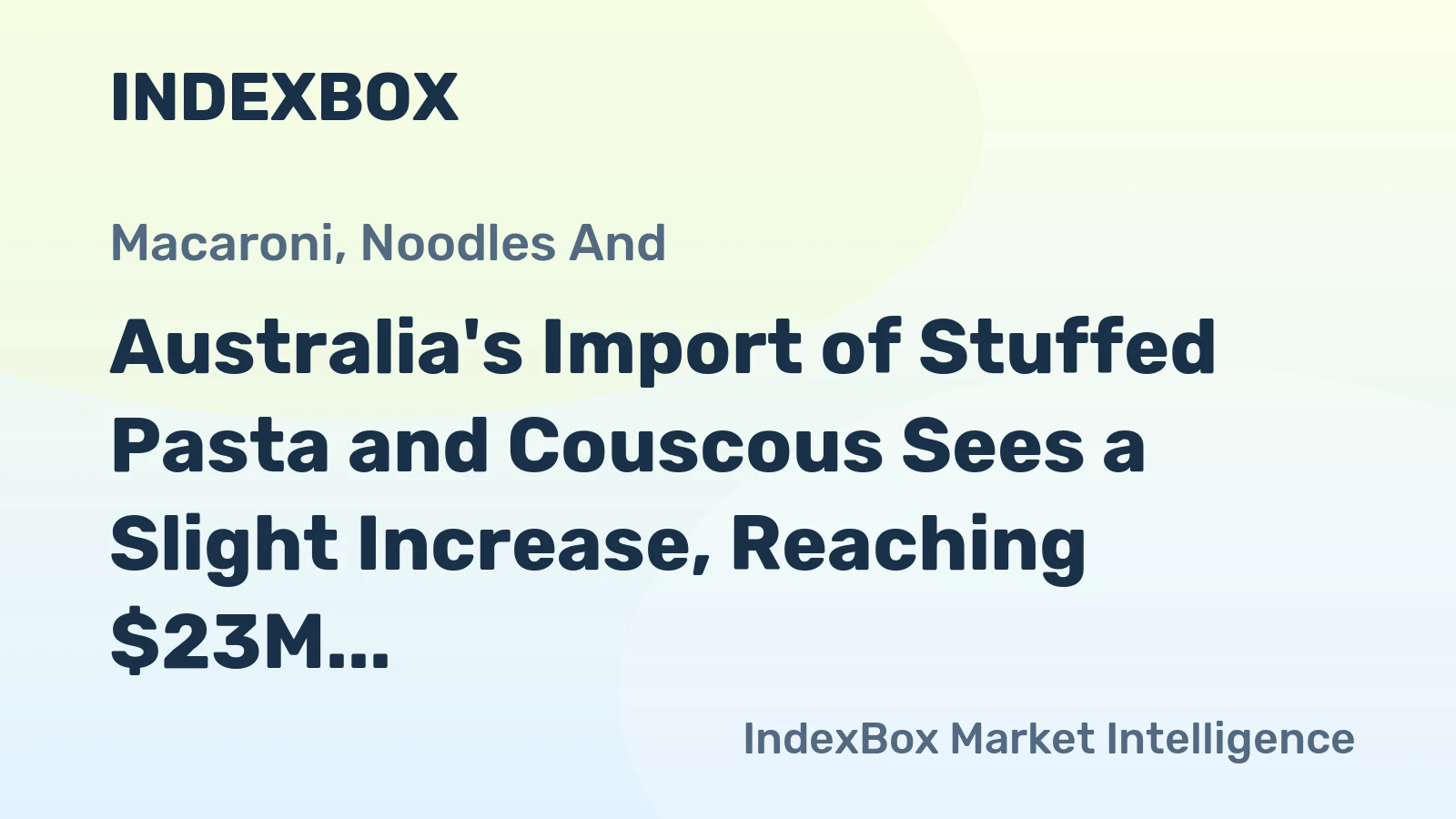 Australia's Import of Stuffed Pasta and Couscous Sees a Slight Increase, Reaching $23M in January 2024