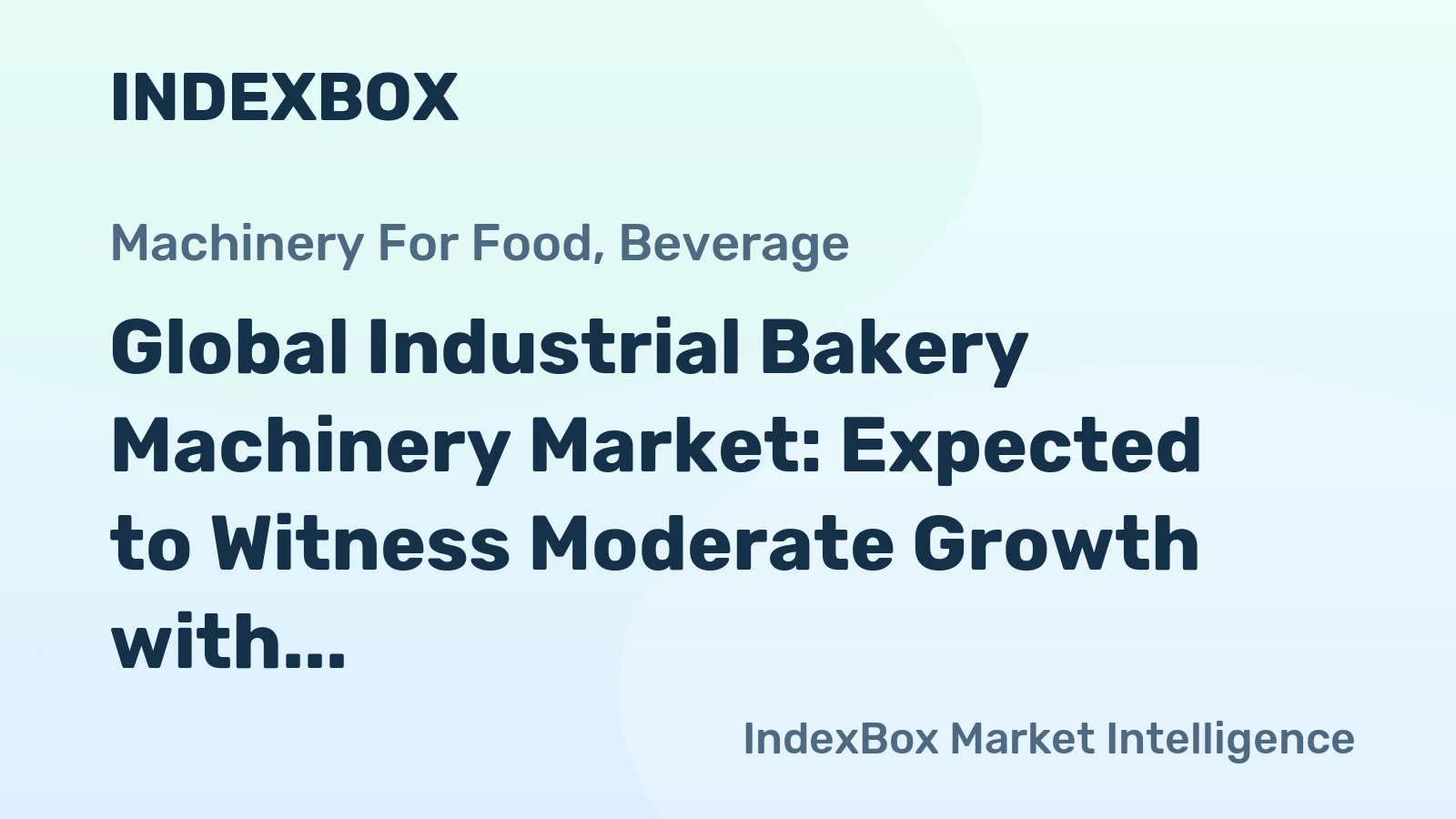 Global Industrial Bakery Machinery Market: Expected to Witness Moderate Growth with a CAGR of +0.7% from 2024 to 2035