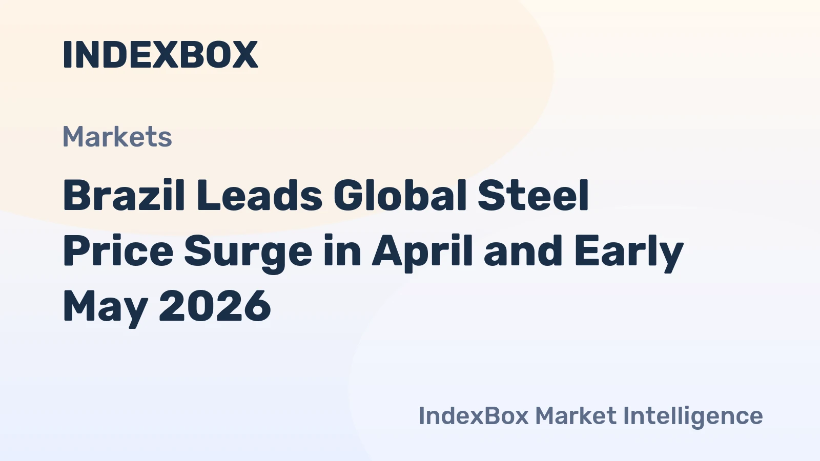 Brazil Leads Global Steel Price Surge in April and Early May 2026