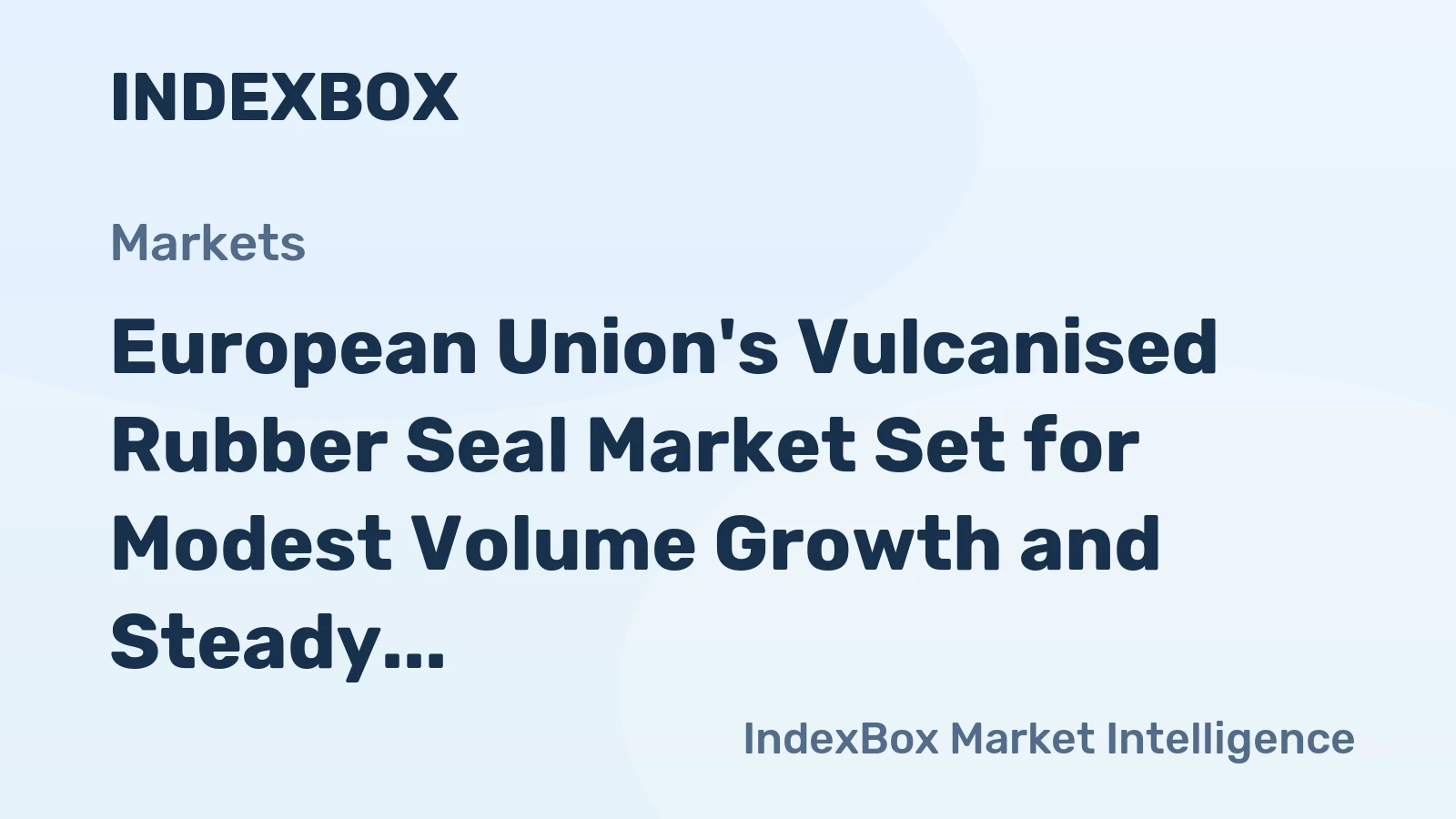 European Union's Vulcanised Rubber Seal Market Set for Modest Volume Growth and Steady Value Expansion