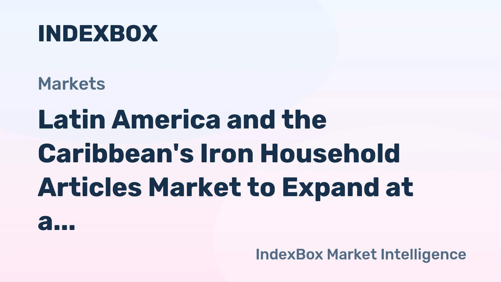 Latin America and the Caribbean's Iron Household Articles Market to Expand at a Modest CAGR of +0.4% over the Next Decade