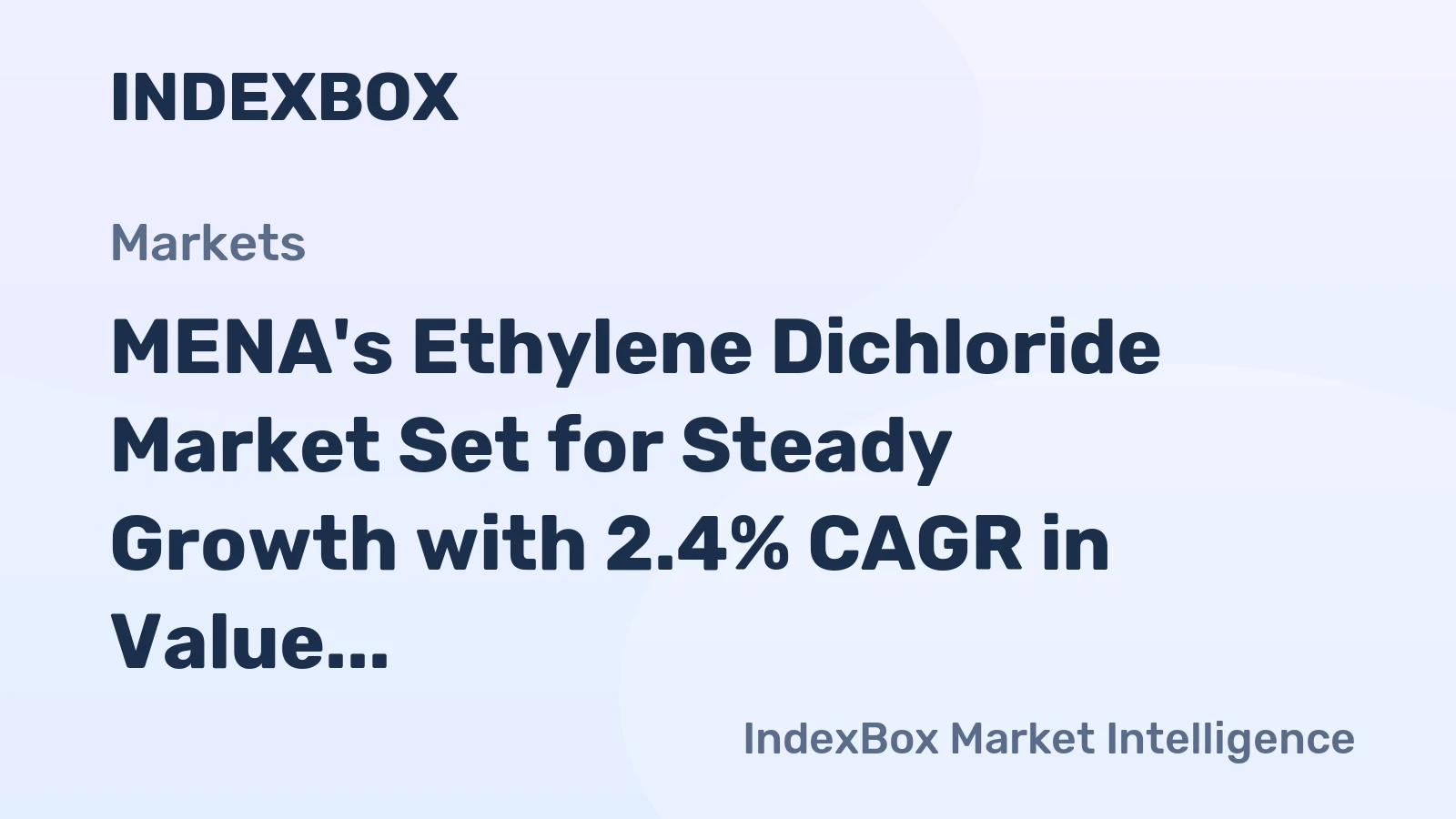 MENA's Ethylene Dichloride Market Set for Steady Growth with 2.4% CAGR in Value