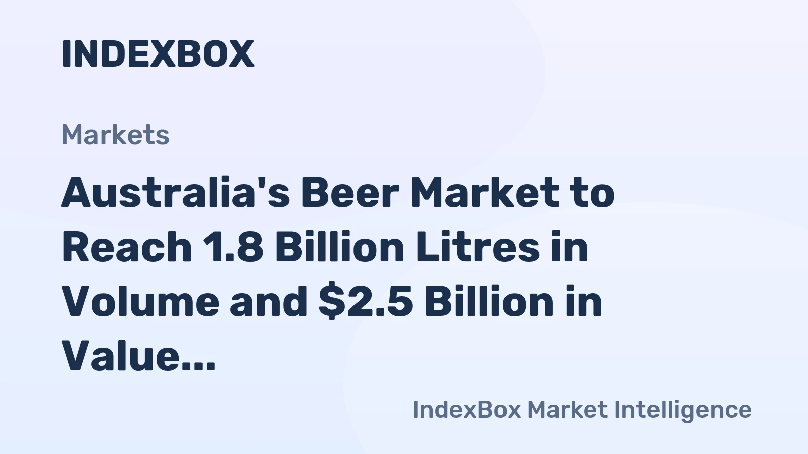 Australia's Beer Market to Reach 1.8 Billion Litres in Volume and $2.5 Billion in Value