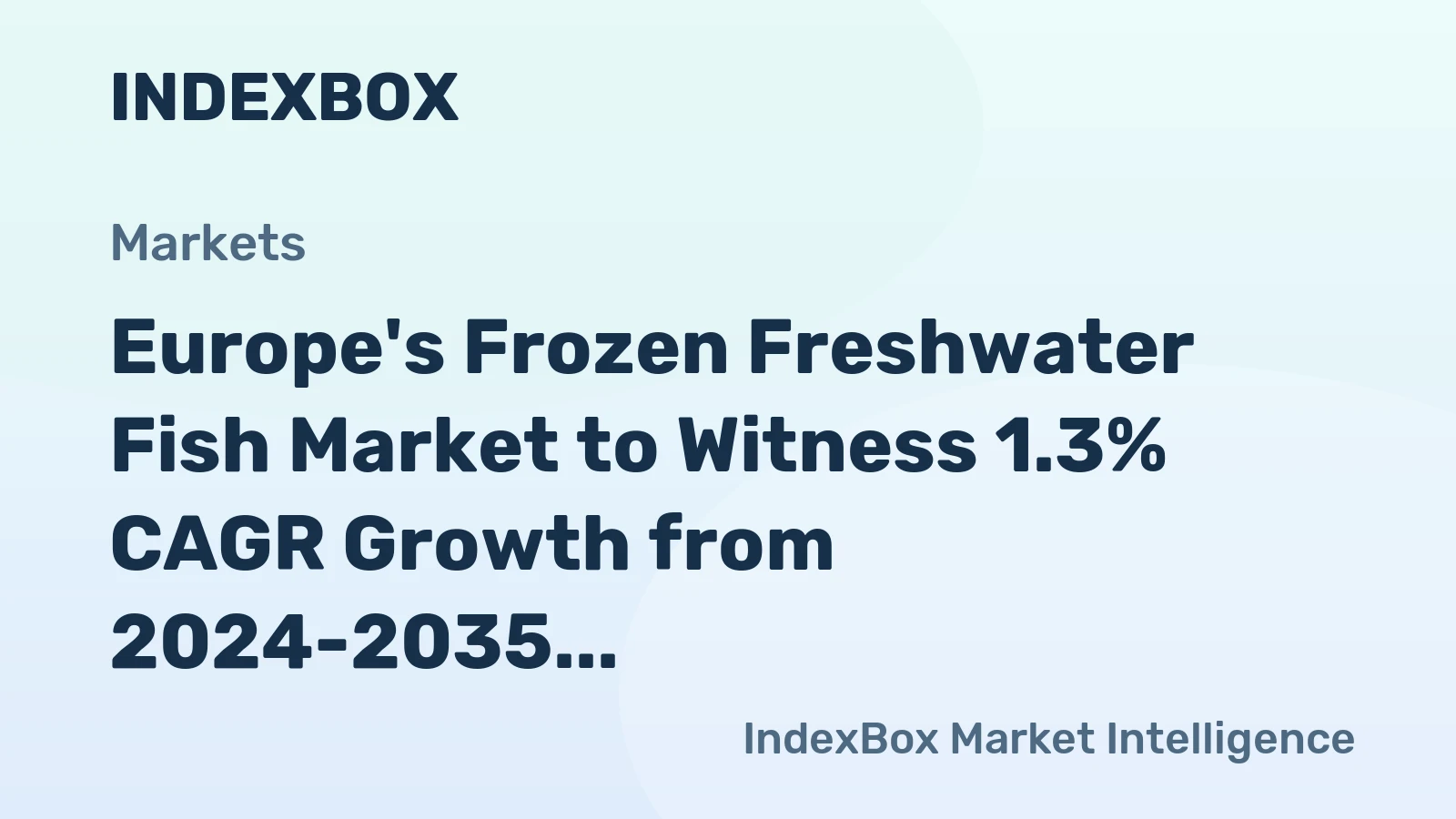 Europe's Frozen Freshwater Fish Market to Witness 1.3% CAGR Growth from 2024-2035