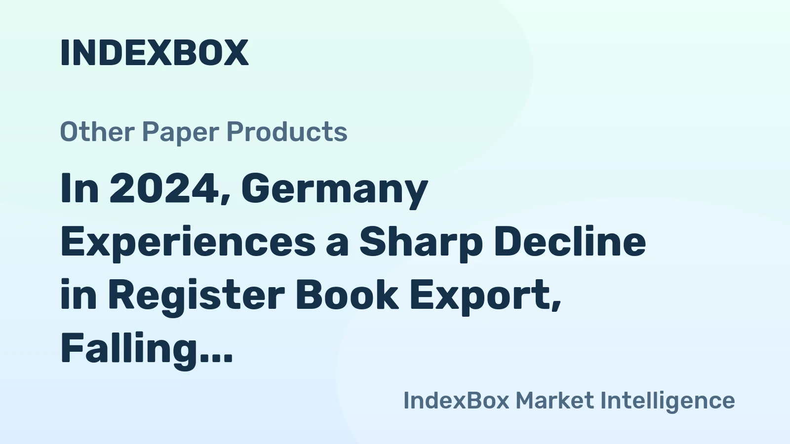 In 2024, Germany Experiences a Sharp Decline in Register Book Export, Falling to $162 Million