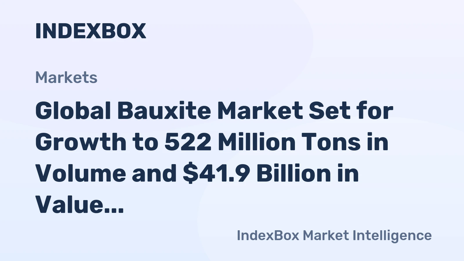 Global Bauxite Market Set for Growth to 522 Million Tons in Volume and $41.9 Billion in Value by 2035