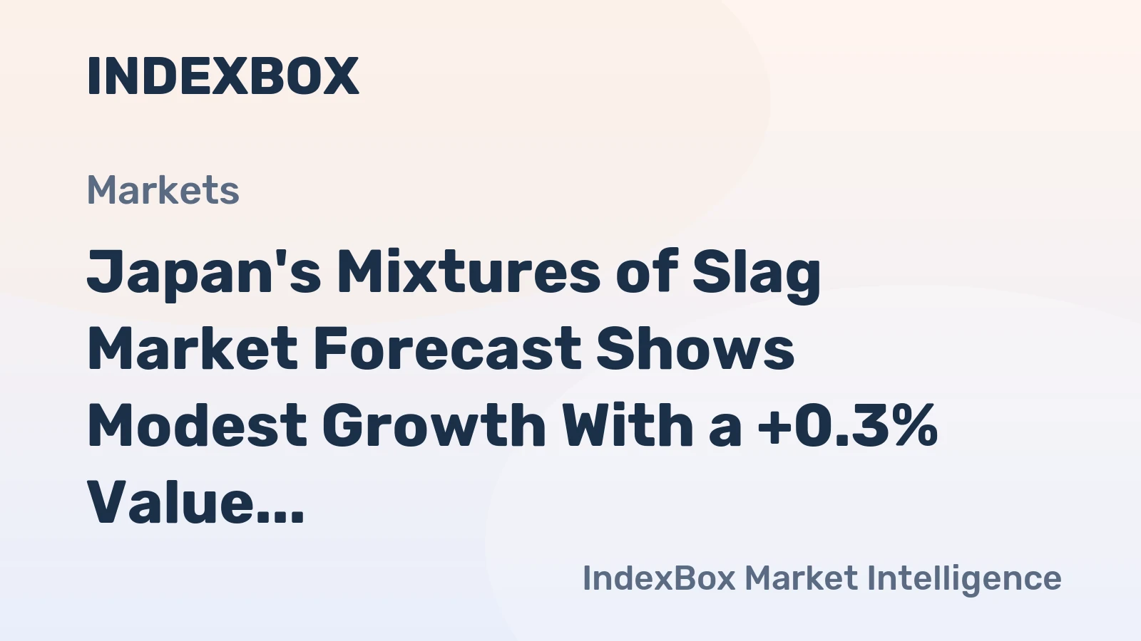 Japan's Mixtures of Slag Market Forecast Shows Modest Growth With a +0.3% Value CAGR