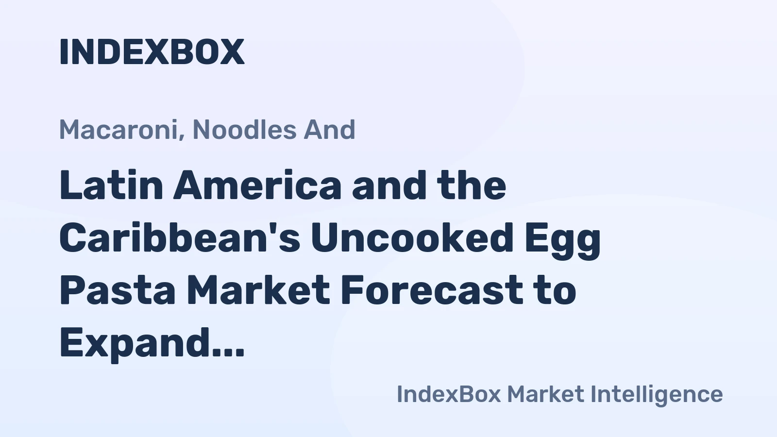 Latin America and the Caribbean's Uncooked Egg Pasta Market Forecast to Expand with 1.1% CAGR