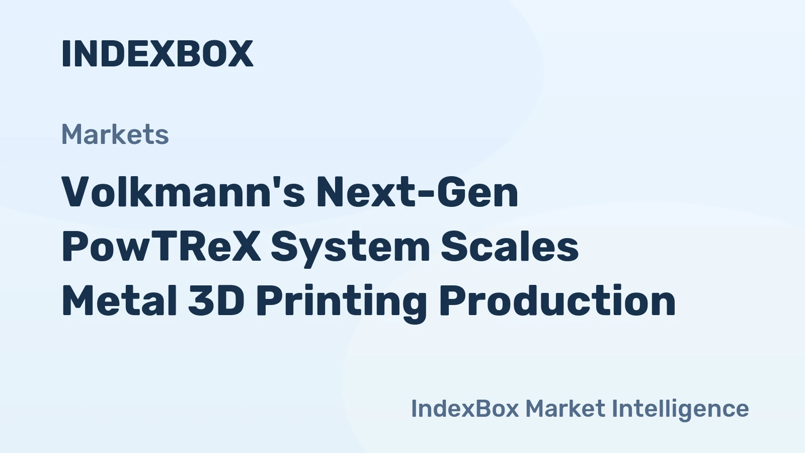 Volkmann's Next-Gen PowTReX System Scales Metal 3D Printing Production