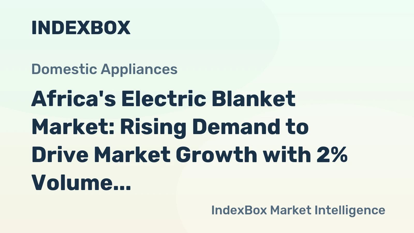Africa's Electric Blanket Market: Rising Demand to Drive Market Growth with 2% Volume Increase and 2.9% Value Increase by 2035