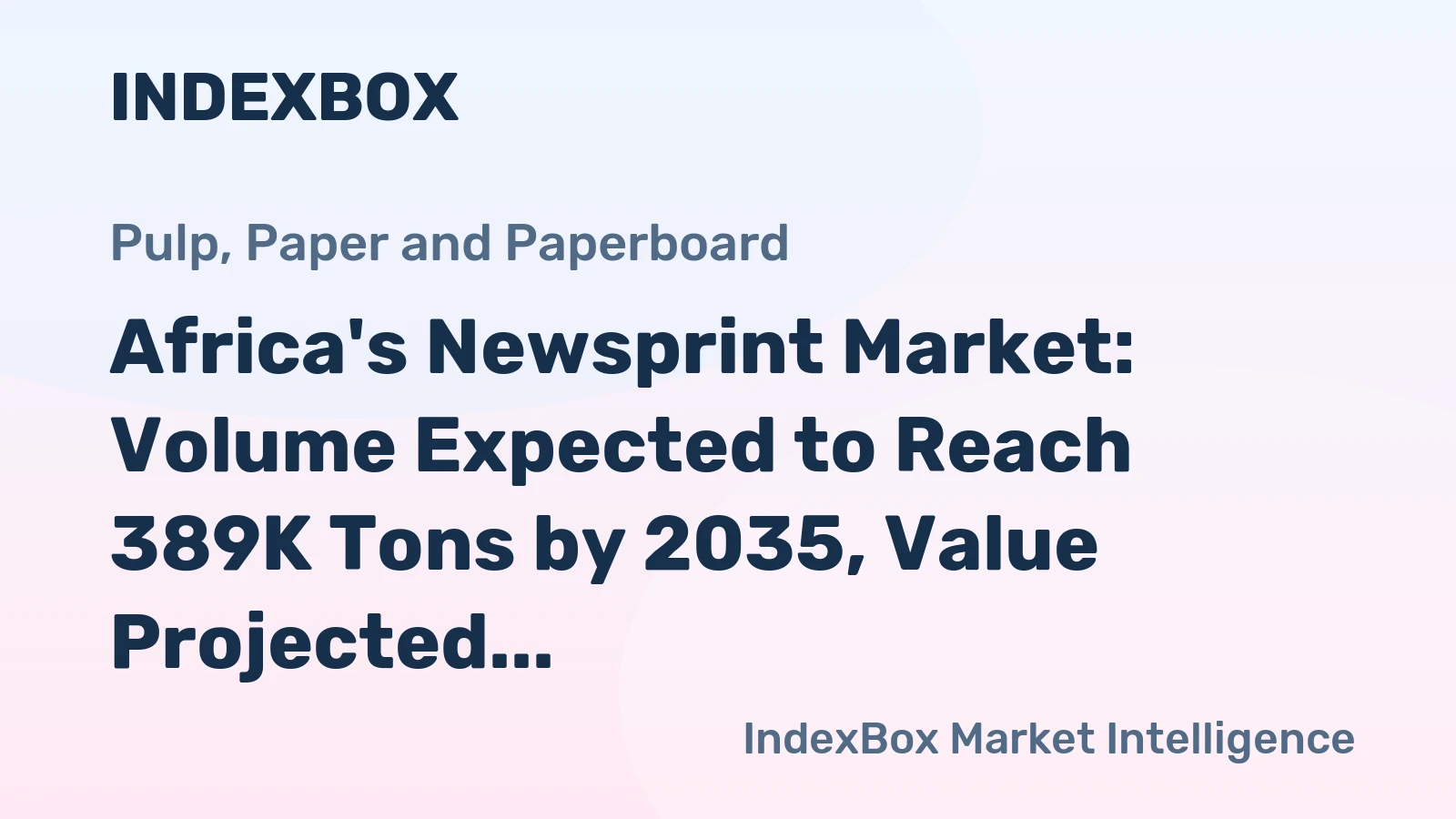 Africa's Newsprint Market: Volume Expected to Reach 389K Tons by 2035, Value Projected to Hit $369M
