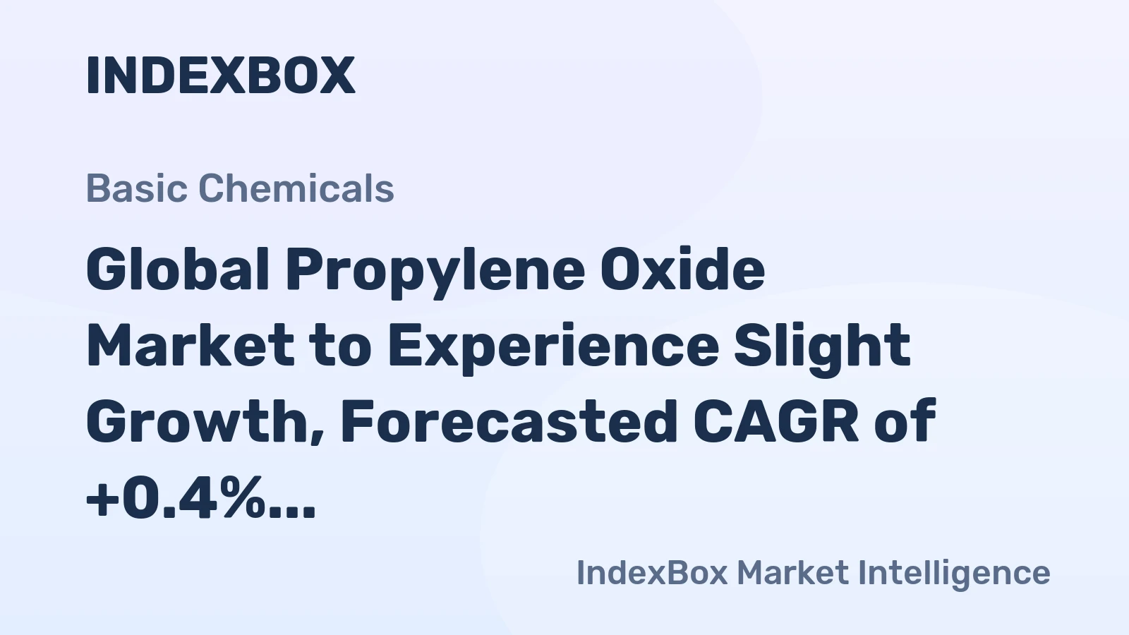 Global Propylene Oxide Market to Experience Slight Growth, Forecasted CAGR of +0.4% from 2024 to 2035