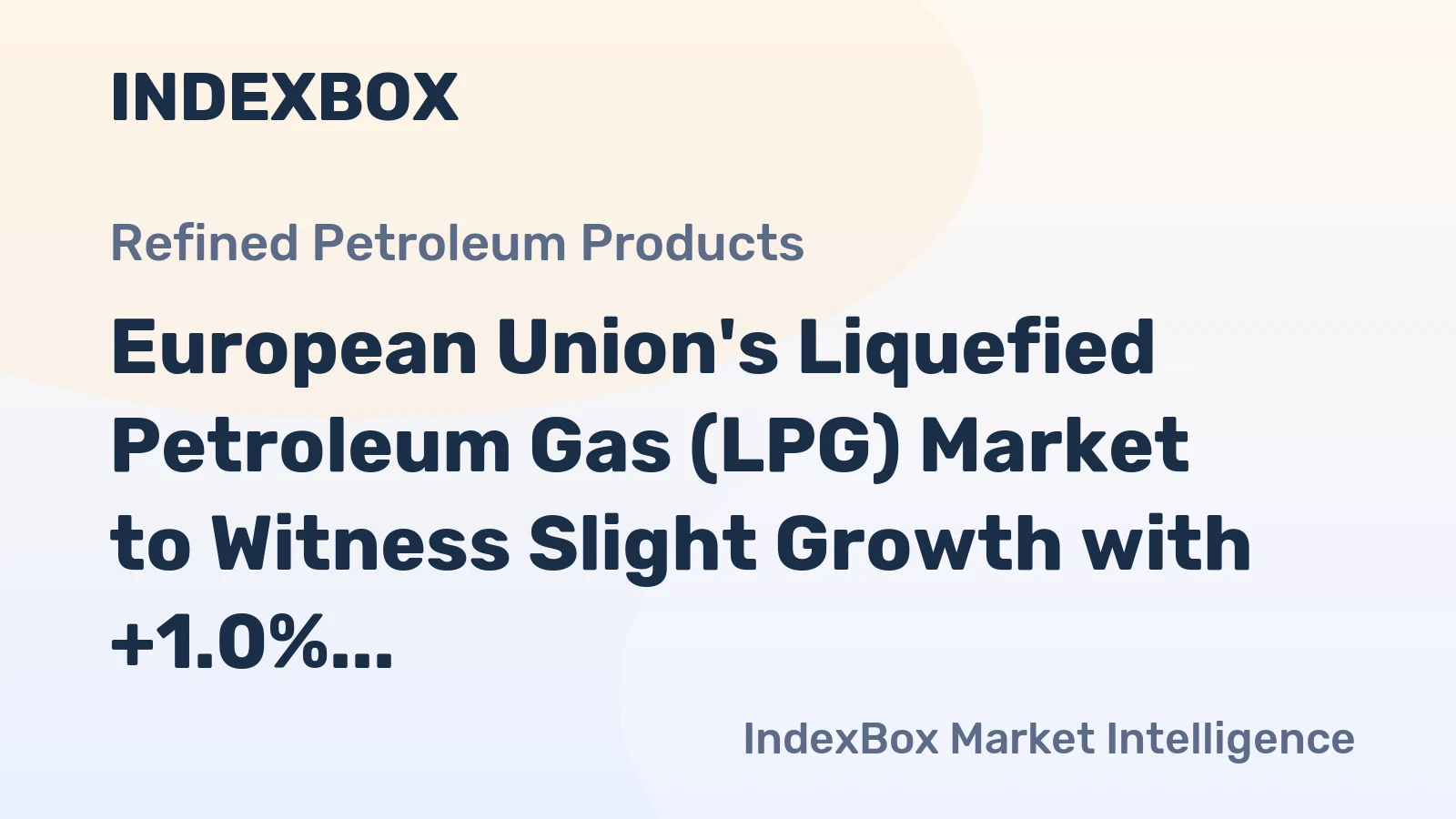 European Union's Liquefied Petroleum Gas (LPG) Market to Witness Slight Growth with +1.0% CAGR