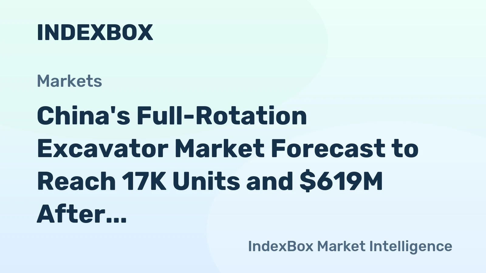 China's Full-Rotation Excavator Market Forecast to Reach 17K Units and $619M After Domestic Slump