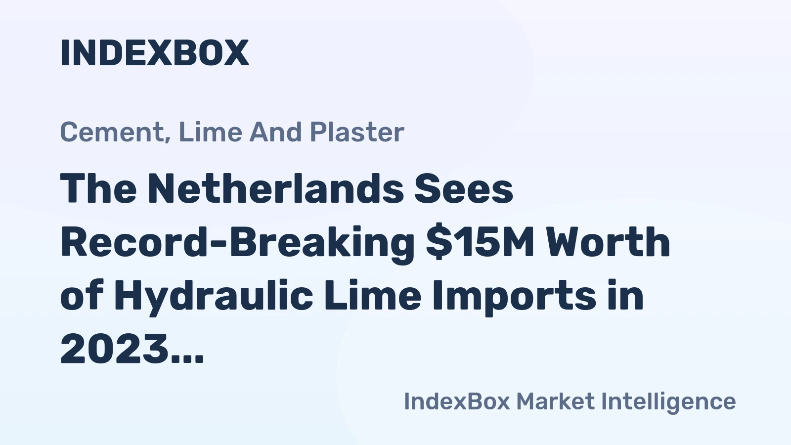 The Netherlands Sees Record-Breaking $15M Worth of Hydraulic Lime Imports in 2023