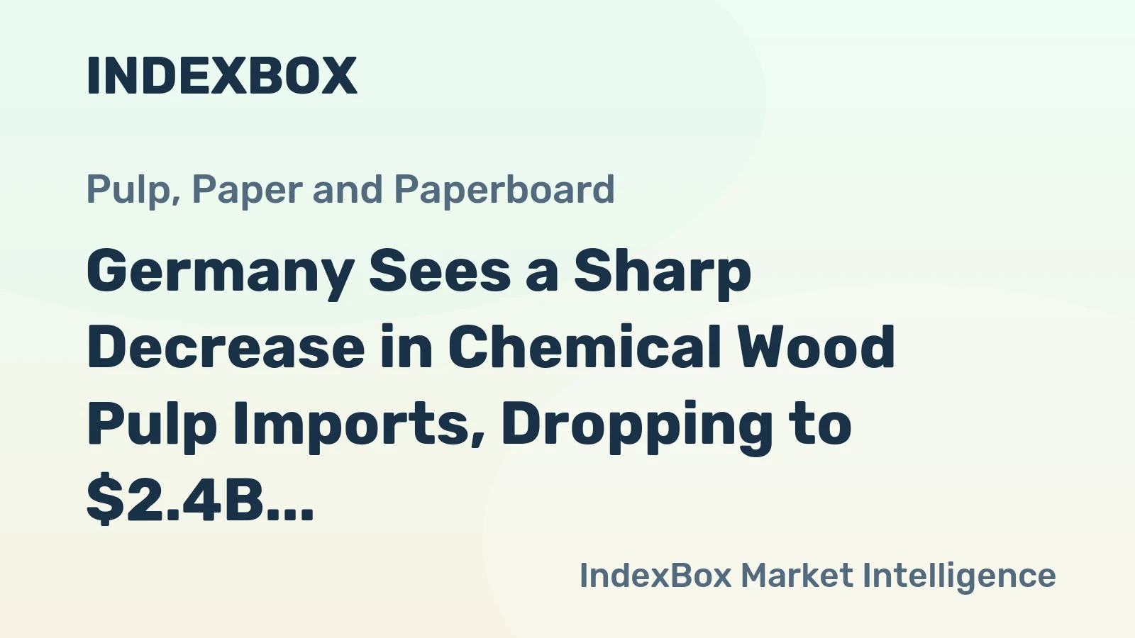 Germany Sees a Sharp Decrease in Chemical Wood Pulp Imports, Dropping to $2.4B in 2023