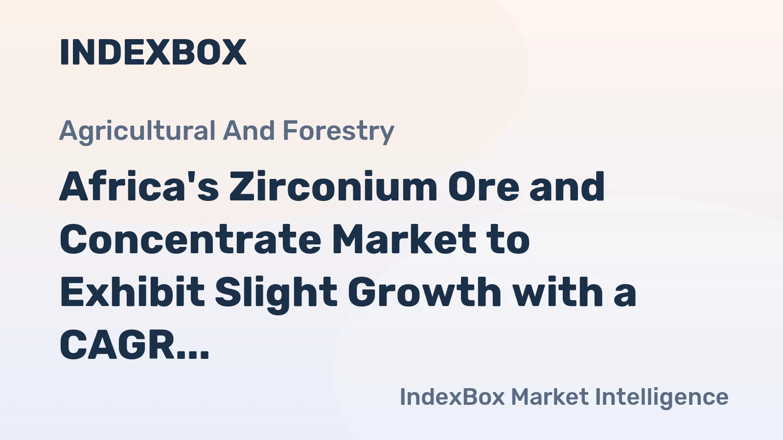 Africa's Zirconium Ore and Concentrate Market to Exhibit Slight Growth with a CAGR of +3.0%, Reaching $431M by 2035