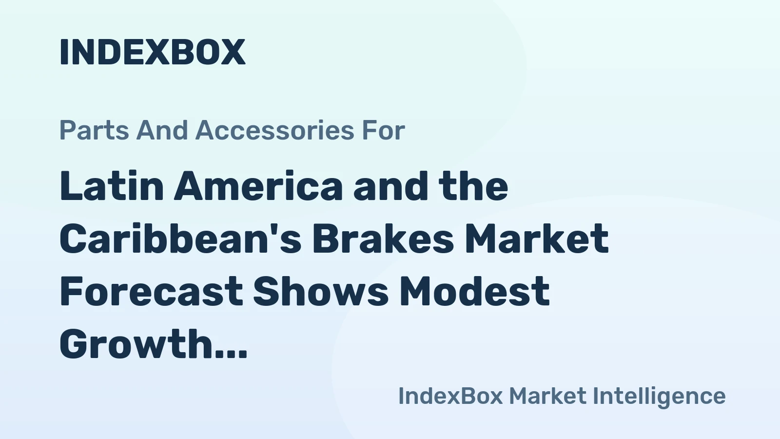 Latin America and the Caribbean's Brakes Market Forecast Shows Modest Growth With a +0.5% Volume CAGR