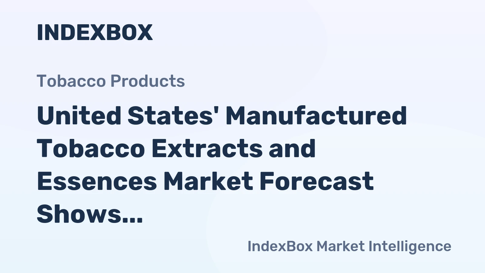 United States' Manufactured Tobacco Extracts and Essences Market Forecast Shows Modest Growth with a 0.8% CAGR in Value