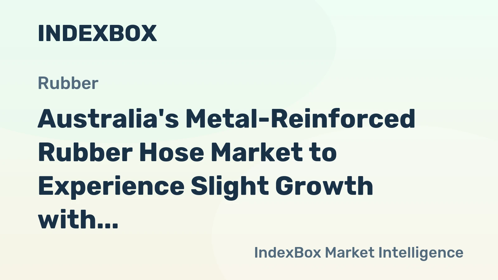 Australia's Metal-Reinforced Rubber Hose Market to Experience Slight Growth with CAGR of +1.5%