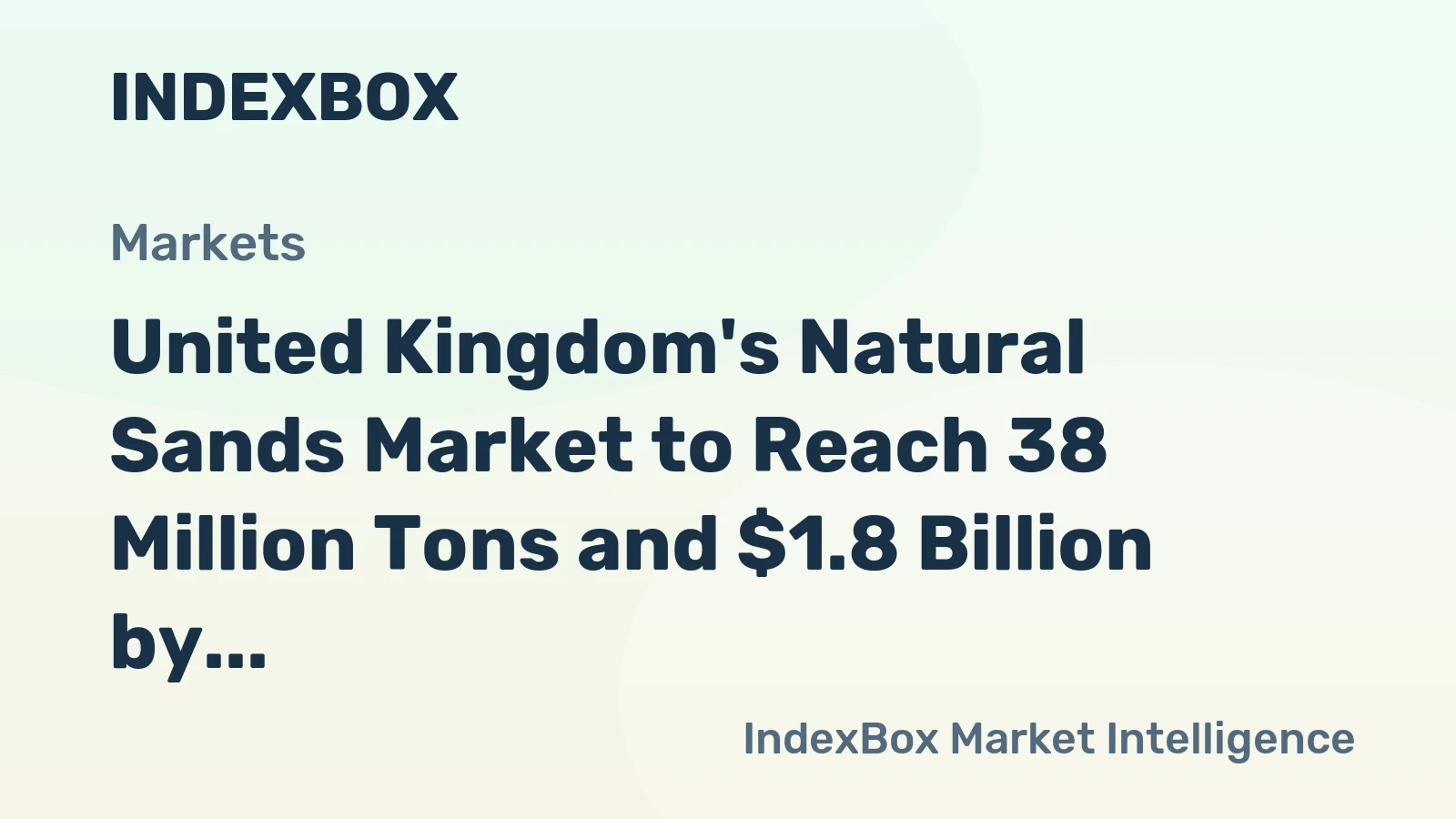 United Kingdom's Natural Sands Market to Reach 38 Million Tons and $1.8 Billion by 2035