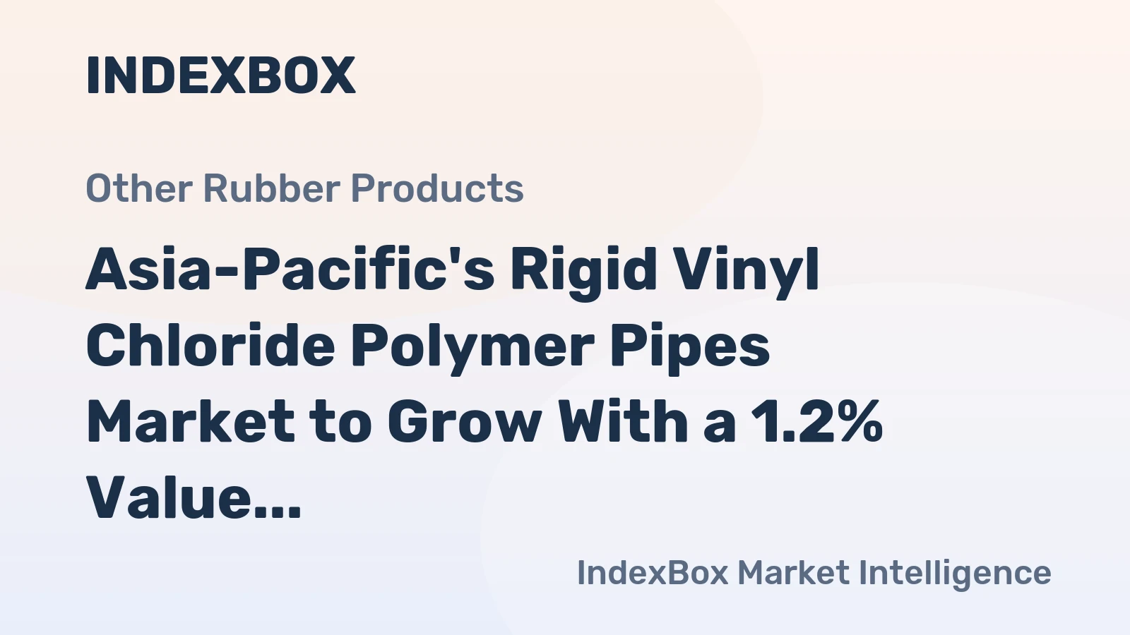 Asia-Pacific's Rigid Vinyl Chloride Polymer Pipes Market to Grow With a 1.2% Value CAGR Through 2035