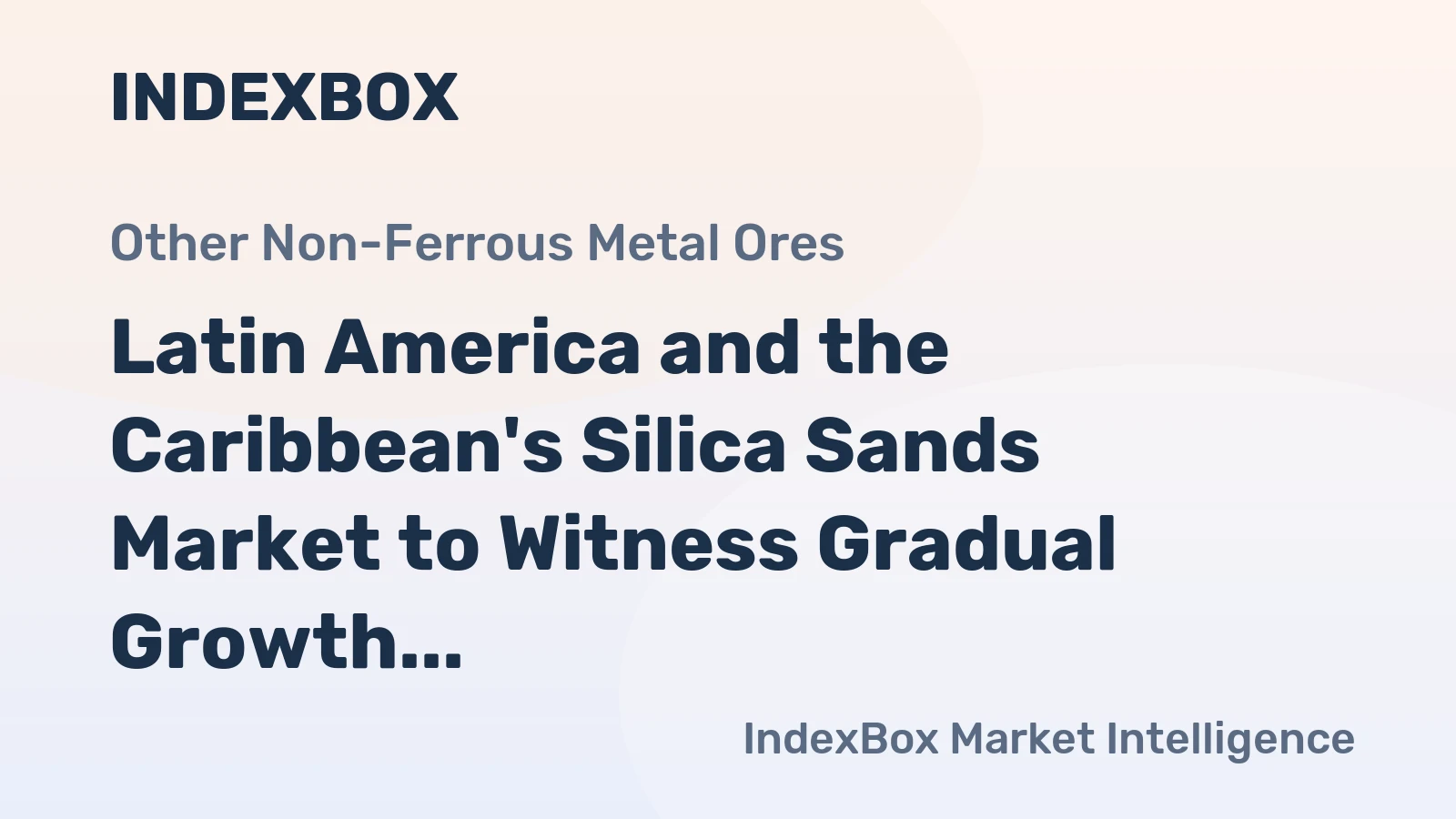 Latin America and the Caribbean's Silica Sands Market to Witness Gradual Growth with a CAGR of +1.0% from 2024 to 2035