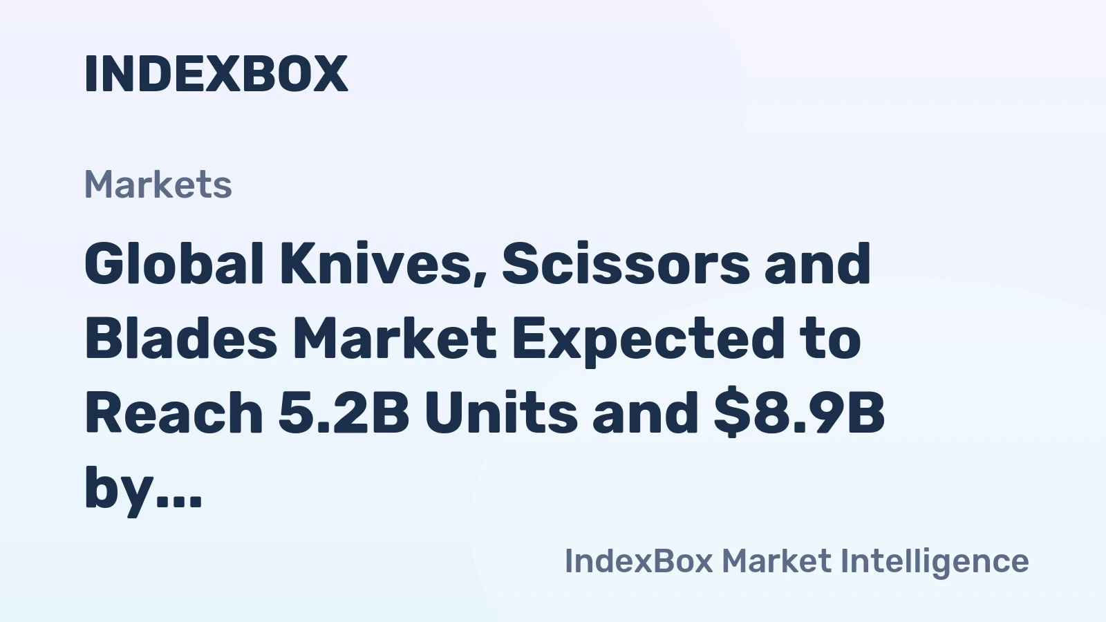 Global Knives, Scissors and Blades Market Expected to Reach 5.2B Units and $8.9B by 2035, Showing Accelerated Growth