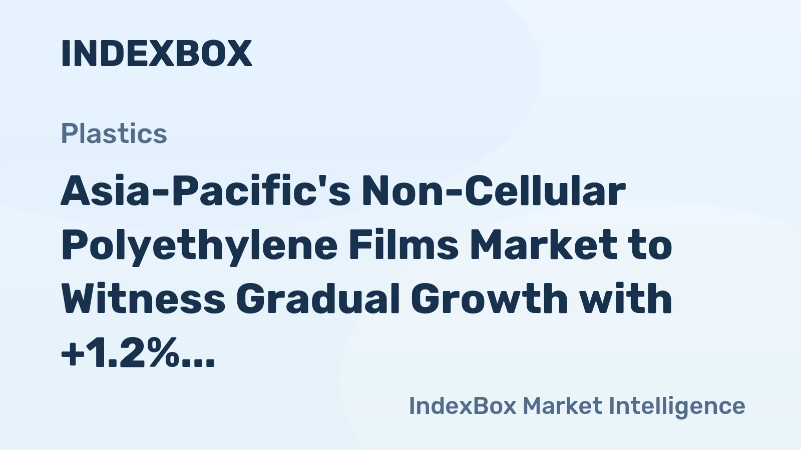 Asia-Pacific's Non-Cellular Polyethylene Films Market to Witness Gradual Growth with +1.2% CAGR