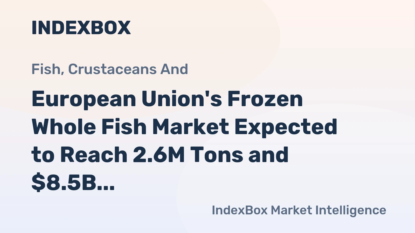 European Union's Frozen Whole Fish Market Expected to Reach 2.6M Tons and $8.5B by 2035