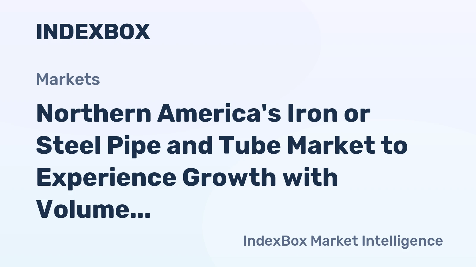 Northern America's Iron or Steel Pipe and Tube Market to Experience Growth with Volume Reaching 14M Tons and Value Hitting $46.1B by 2035