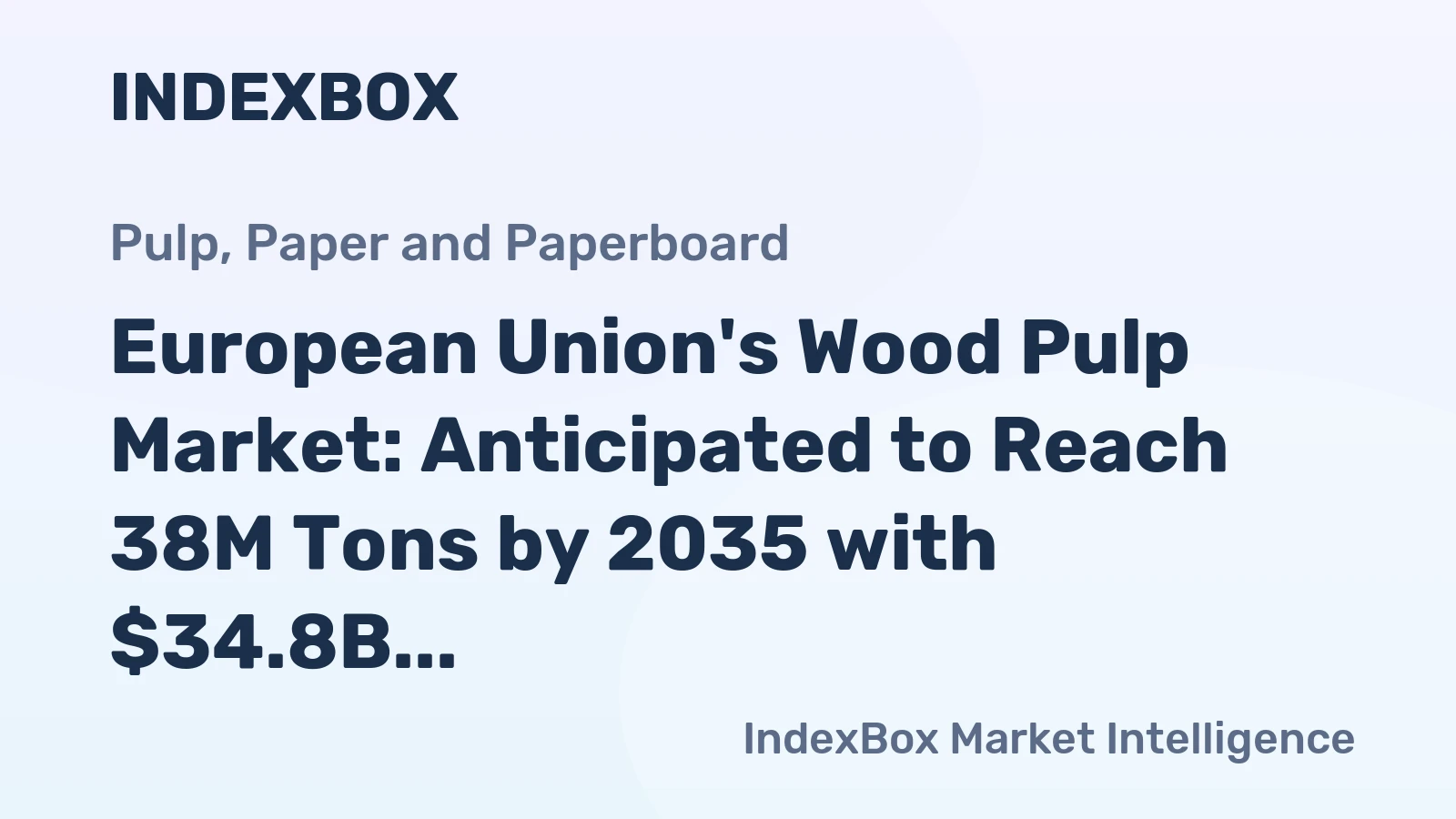 European Union's Wood Pulp Market: Anticipated to Reach 38M Tons by 2035 with $34.8B in Value
