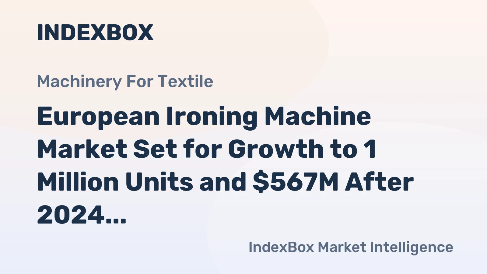 European Ironing Machine Market Set for Growth to 1 Million Units and $567M After 2024 Contraction