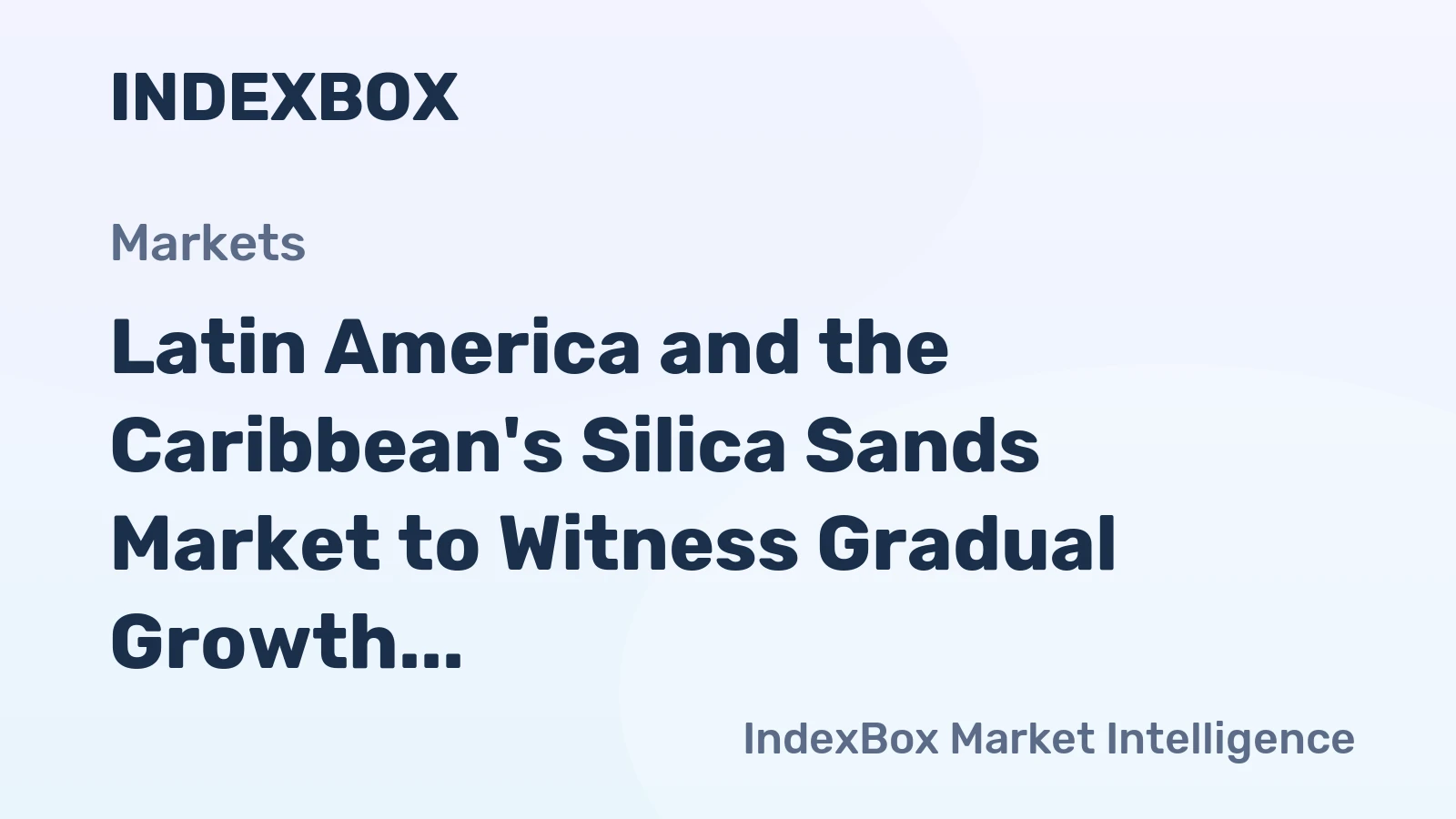 Latin America and the Caribbean's Silica Sands Market to Witness Gradual Growth with a CAGR of +1.0% from 2024 to 2035